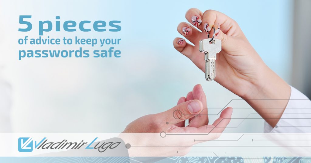 5 pieces of advice to keep your passwords safe – Vladimir Lugo