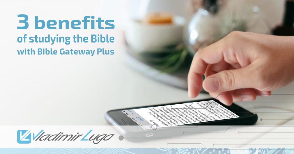 3 benefits of studying the Bible with Bible Gateway Plus – Vladimir Lugo